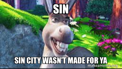 sin sin city wasn't made for ya Meme Generator