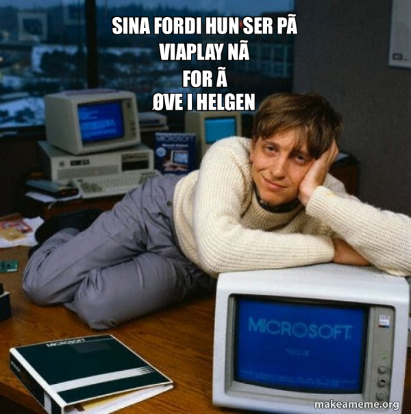 Sina fordi hun ser på viaplay nå for å øve i helgen - Sexy Bill Gates ...