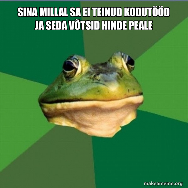 Sina millal sa ei teinud kodutööd ja seda võtsid hinde peale - Foul ...