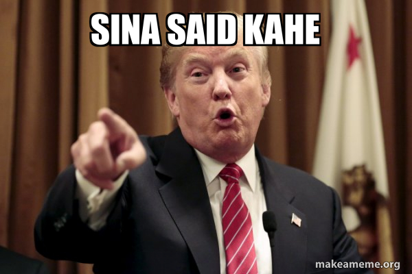 sina said kahe - Donald Trump Says Meme Generator