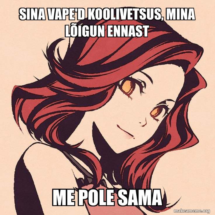 Sina vape'd koolivetsus, mina lõigun ennast Me pole sama Meme Generator