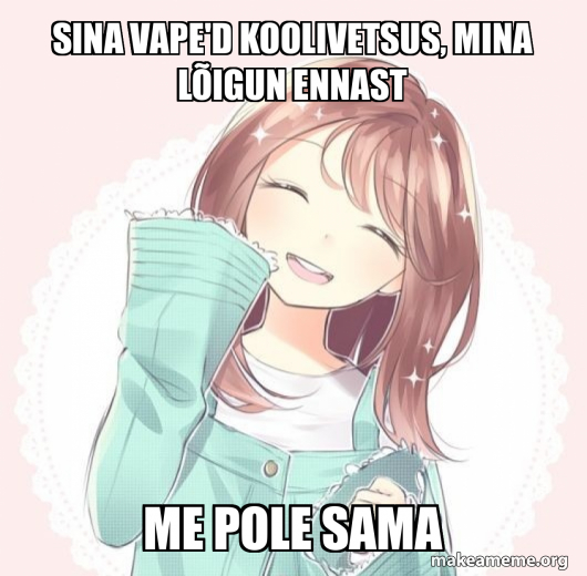 Sina vape'd koolivetsus, mina lõigun ennast Me pole sama Meme Generator