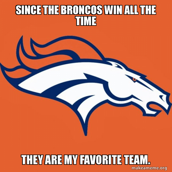 Since the Broncos win all the time they are my favorite team. - Denver ...