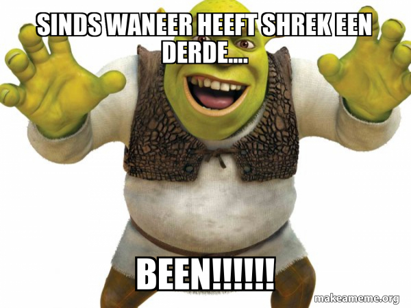 sinds waneer heeft shrek een derde.... been!!!!!! - Shrek Meme Generator