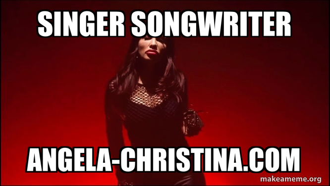Singer songwriter angela-christina.com Meme Generator