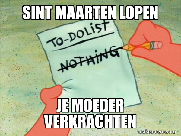 Sint maarten lopen Je moeder verkrachten - TO-DO List | Make a Meme