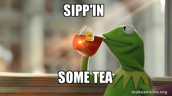 Sipp'in Some Tea - Kermit Drinking Tea Meme Generator