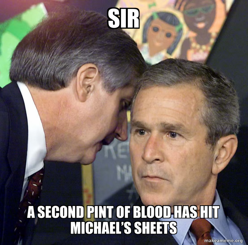 Sir A second pint of blood has hit michael’s sheets Meme Generator