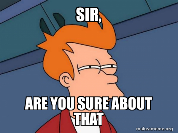 Sir, Are you sure about that - Futurama Fry Meme Generator