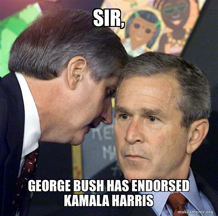 Sir, George Bush has endorsed kamala harris Meme Generator