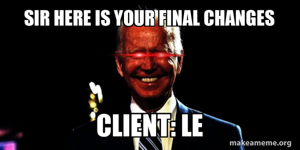 Sir Here is your Final Changes Client: Le - Dark Brandon Meme Generator