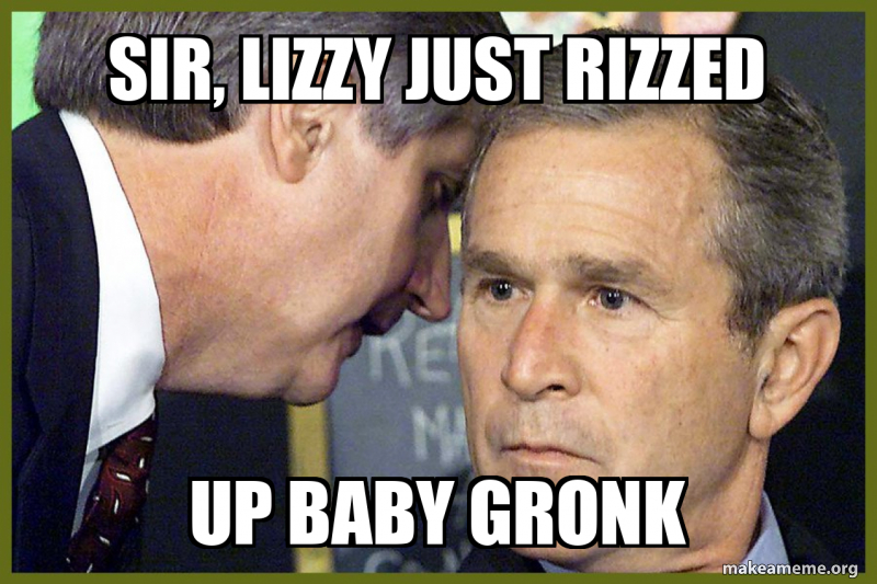 Sir, lizzy just rizzed Up baby gronk Meme Generator