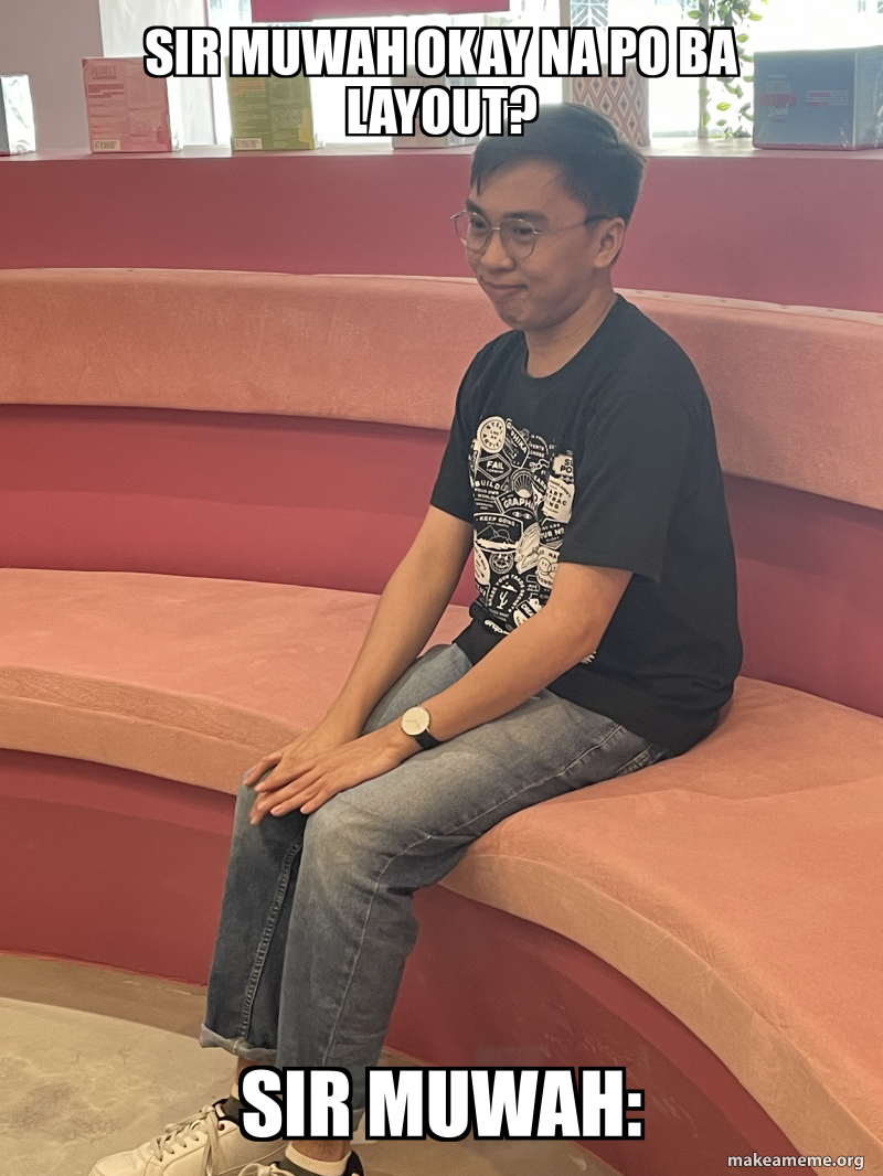 SIR MUWAH OKAY NA PO BA LAYOUT? SIR MUWAH: Meme Generator