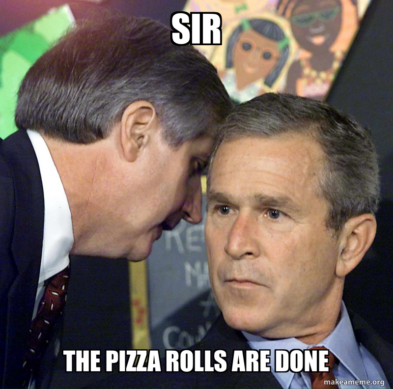 sir the pizza rolls are done Meme Generator