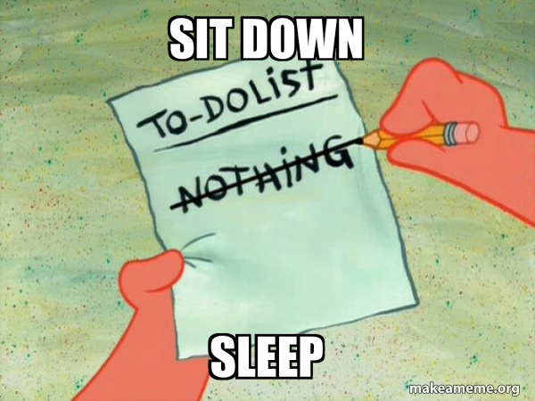 sit down sleep - TO-DO List Meme Generator
