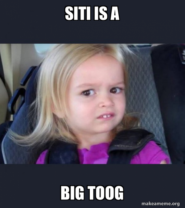 SITI IS A BIG TOOG - Side-Eyes Chloe Meme Generator
