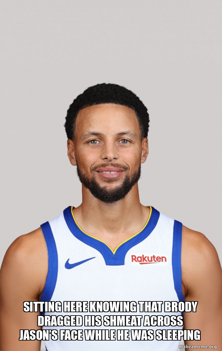 Sitting here knowing that Brody dragged his shmeat across Jason’s face ...