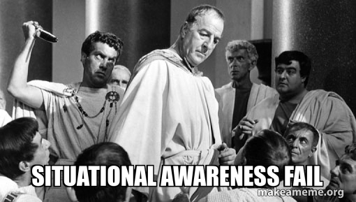 Situational awareness fail Meme Generator