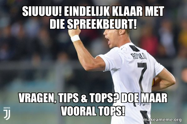 siuuuu! eindelijk klaar met die spreekbeurt! vragen, tips & tops? Doe ...