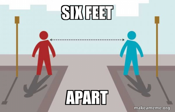 six feet apart - Coronavirus Social Distancing Meme Generator
