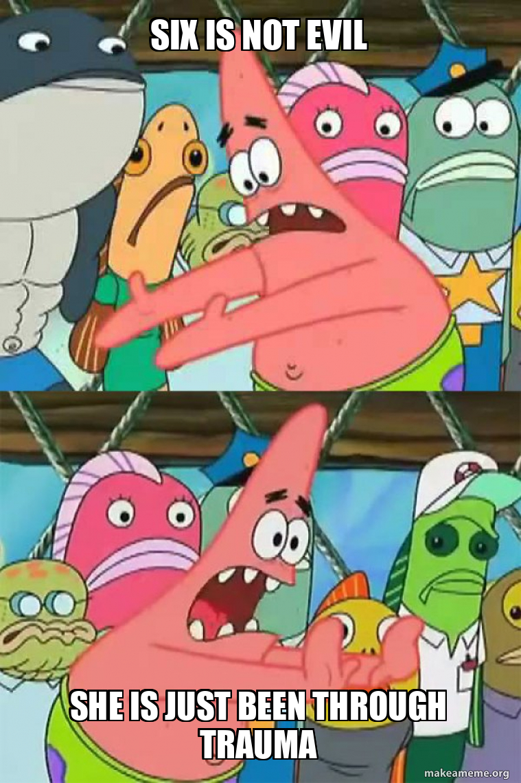 Six is not evil She is just been through trauma - Push It Somewhere ...