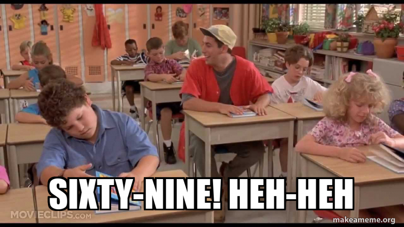 Sixty-nine! Heh-heh Meme Generator