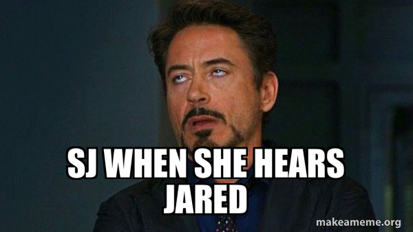 SJ when she hears Jared - Tony Stark Eye Roll Meme Generator