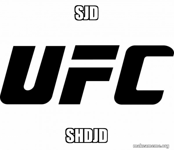 Sjd Shdjd - UFC Meme Generator