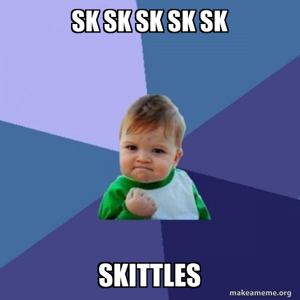 Sk sk sk sk sk SKITTLES - Success Kid Meme Generator