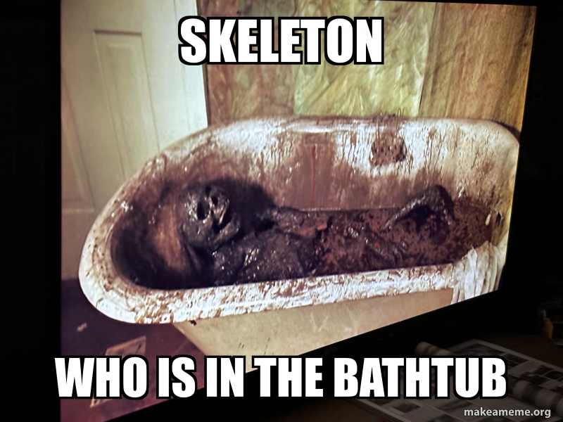 Skeleton Who is in the bathtub Meme Generator