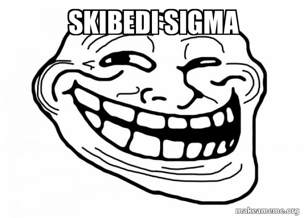 skibedi sigma - Trollface Meme Generator