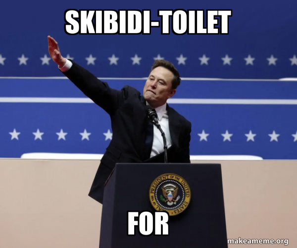 SKIBIDI-TOILET FOR - Nazi Elon Meme Generator