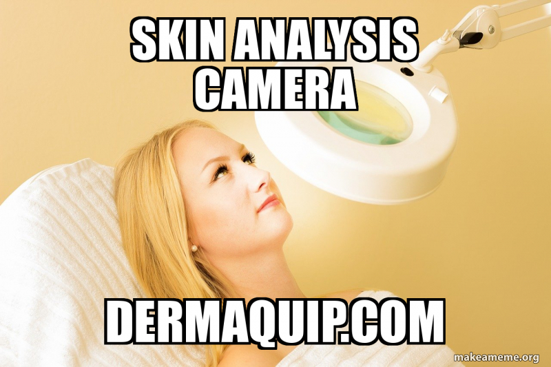 Skin Analysis Camera dermaquip.com Meme Generator