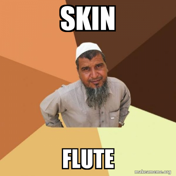 Skin Flute - Ordinary Muslim Man Meme Generator
