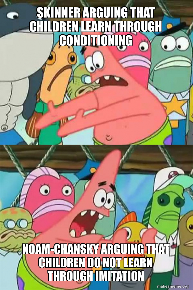 Skinner arguing that children learn through conditioning Noam-Chansky ...