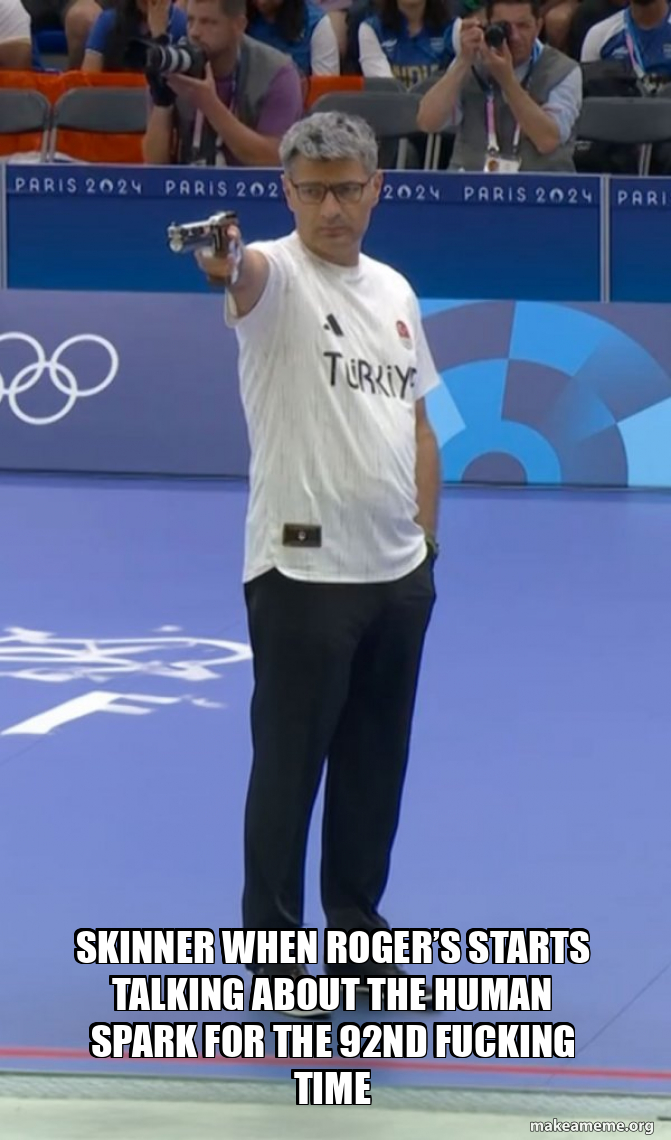 Skinner when Roger’s starts talking about the human spark for the 92nd ...