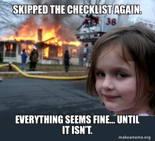 Skipped the checklist again. Everything seems fine… until it isn’t ...