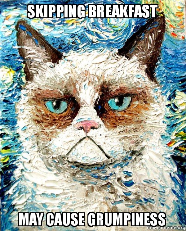 SKIPPING BREAKFAST MAY CAUSE GRUMPINESS - Vincent Van No - Grumpy Cat ...