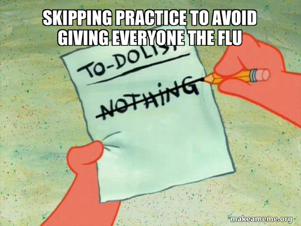 skipping practice to avoid giving everyone the flu - TO-DO List Meme ...