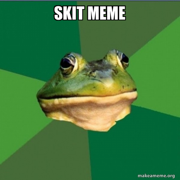 skit meme - Foul Bachelor Frog Meme Generator