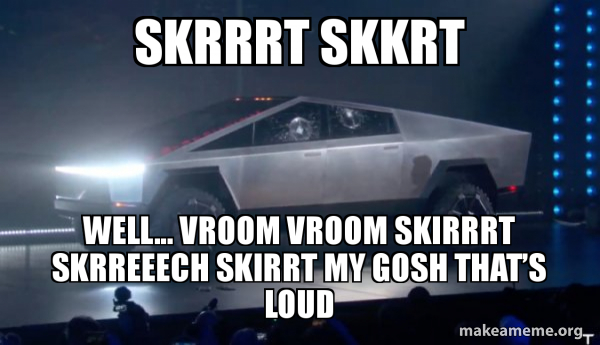 Skrrrt skkrt Well... vroom vroom SKIRRRT SKRREEECH SKIRRT My gosh thatâ ...