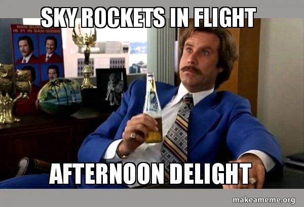Sky Rockets in Flight AfterNoon Delight - Ron Burgundy - boy that ...
