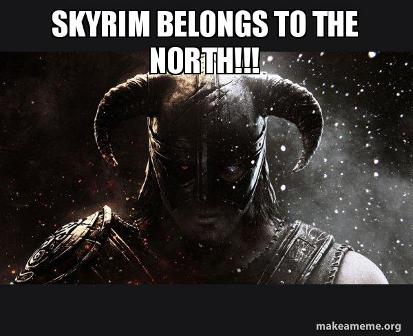 skyrim belongs to the north!!! - Skyrim Meme Generator