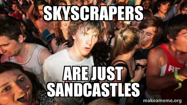 Skyscrapers Are just sandcastles - Sudden Clarity Clarence Meme Generator