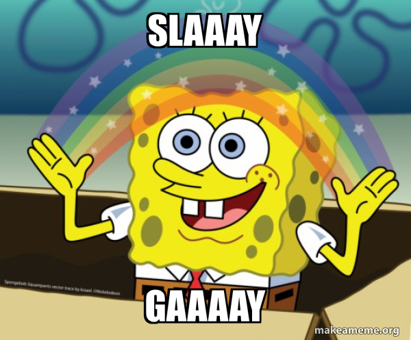 slaaay gaaaay - Rainbow SpongeBob Meme Generator