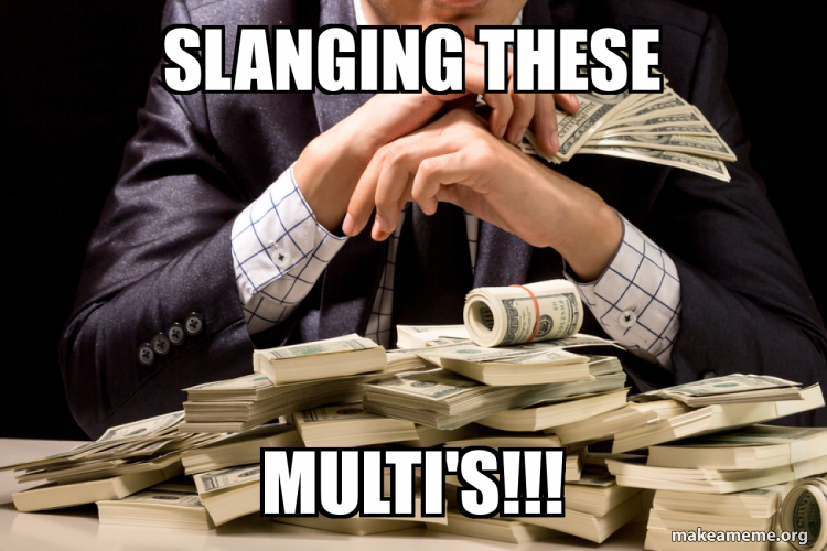 Slanging these Multi's!!! Meme Generator