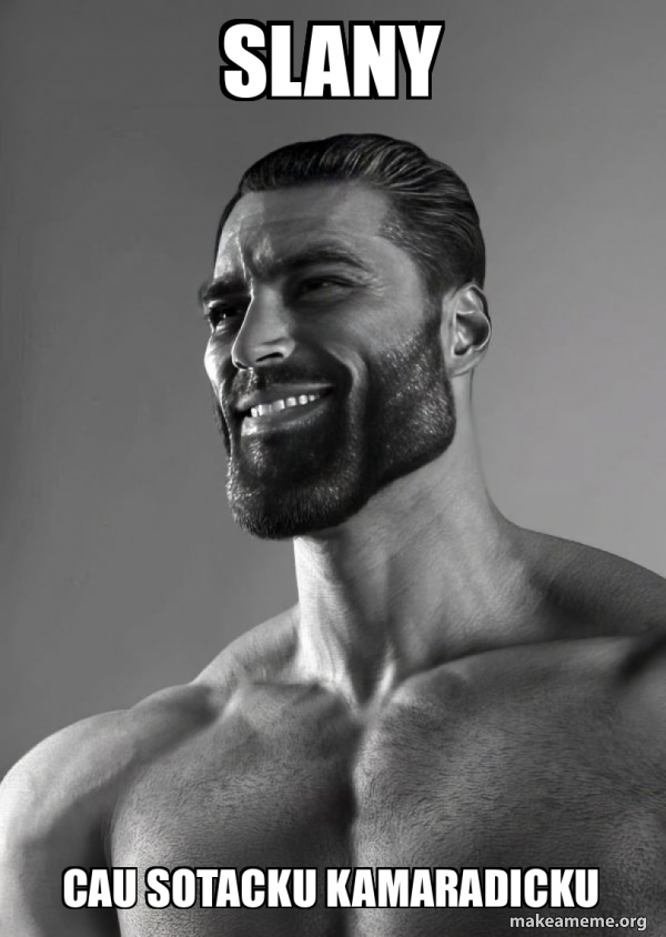 slany cau sotacku kamaradicku - Gigachad Meme Generator