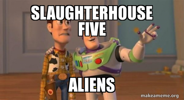 Slaughterhouse Five Aliens - Buzz and Woody (Toy Story) Meme Meme Generator