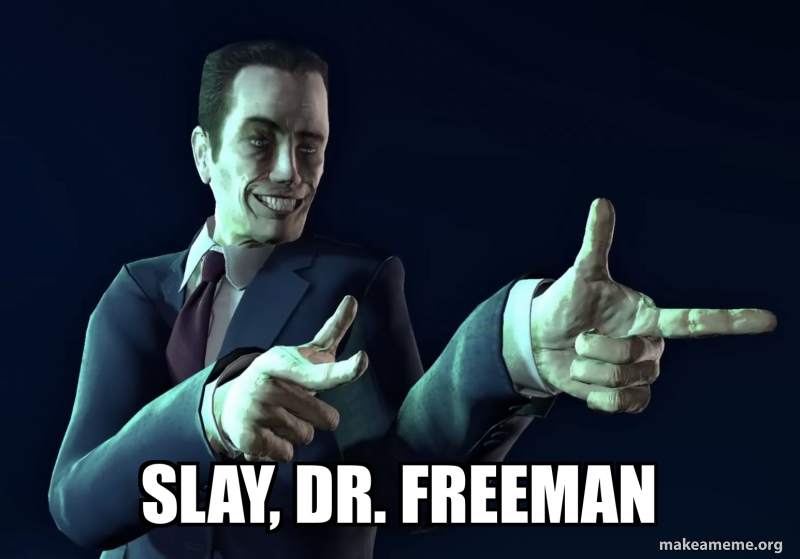 Slay, Dr. freeman Meme Generator