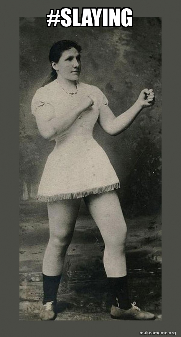 #slaying - Overly Manly Woman Meme Generator